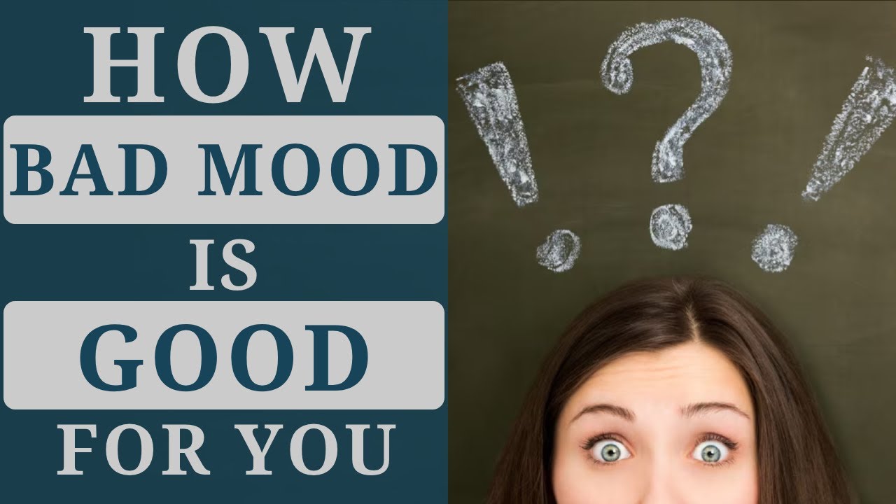 Why Bad Moods Are Good For You (Backed By Science) - YouTube