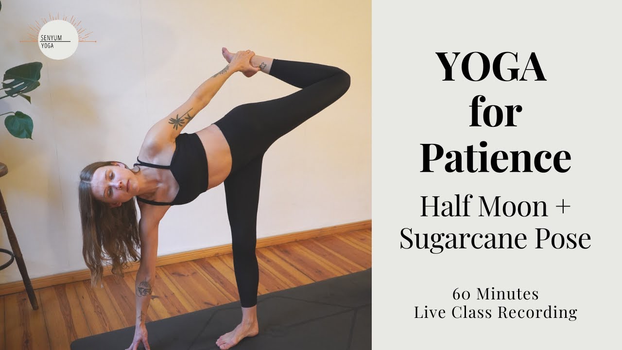 Yoga for Patience | Half Moon and Sugarcane Pose | Vinyasa Live Class ...