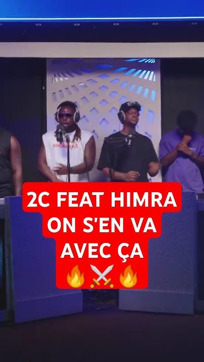 2C FEAT HIMRA ON S'EN VA AVEC ÇA 🔥 #himra #2c #rapivoire #abidjan # ...