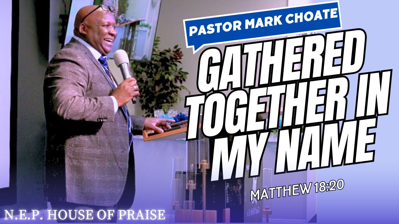 Pastor Mark Choate | Gathered Together in My Name - YouTube