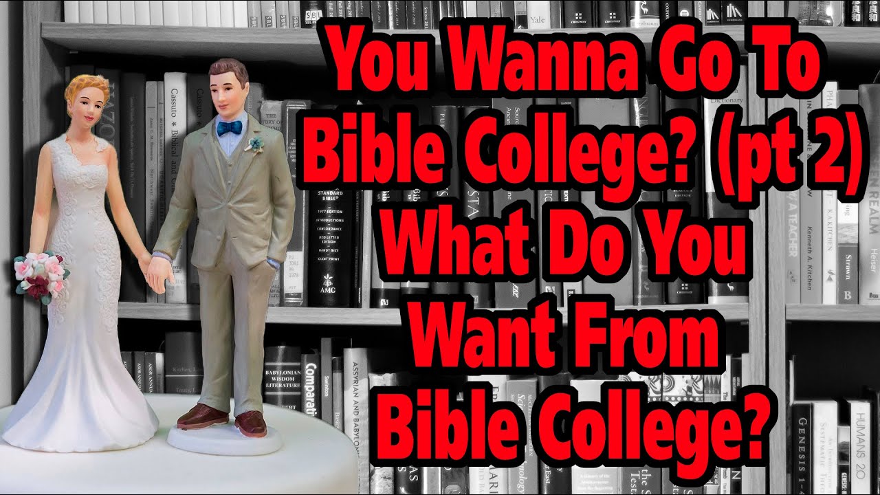 So You Want To Go To Bible College Part 2 What Do You Want From So You Want To Go To Bible College Part 2 What Do You Want From