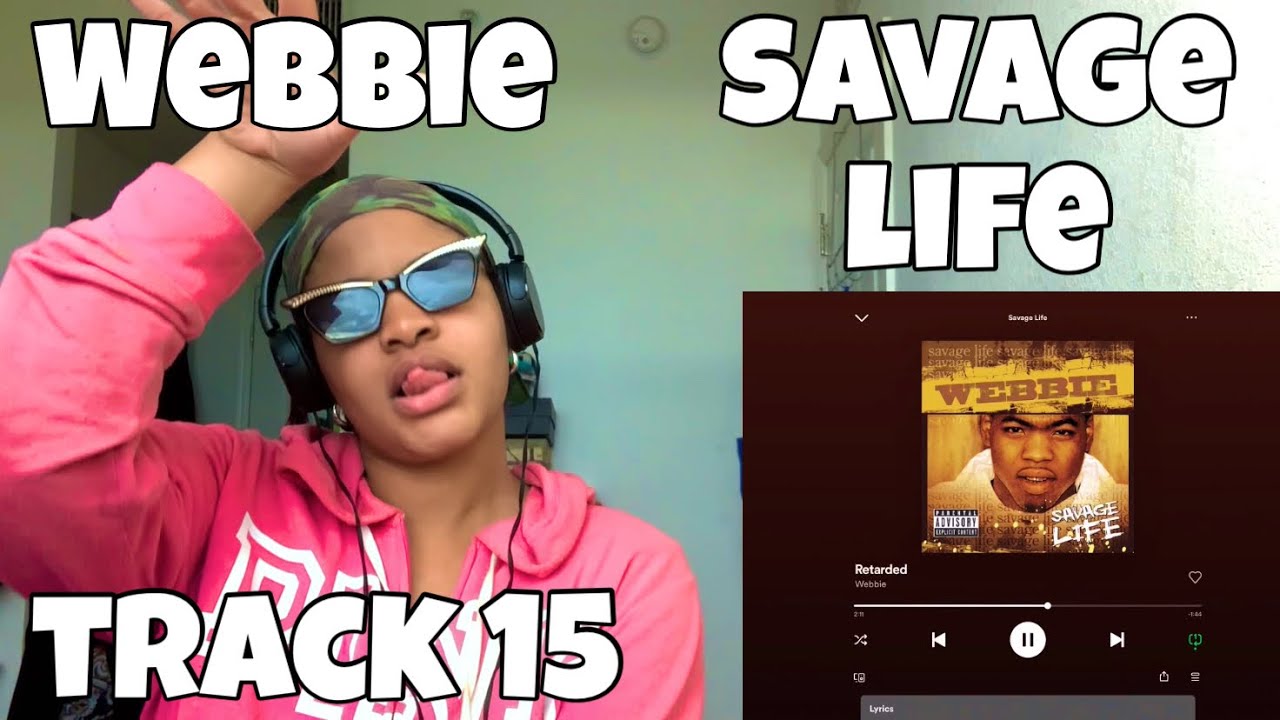 WEBBIE “ SAVAGE LIFE ALBUM REACTION “ RETARDED “ - YouTube