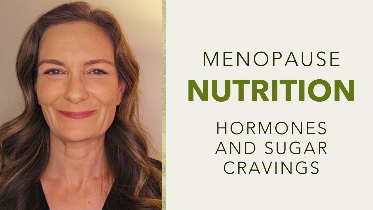 Menopause Nutrition | Hormones and Sugar Cravings - YouTube