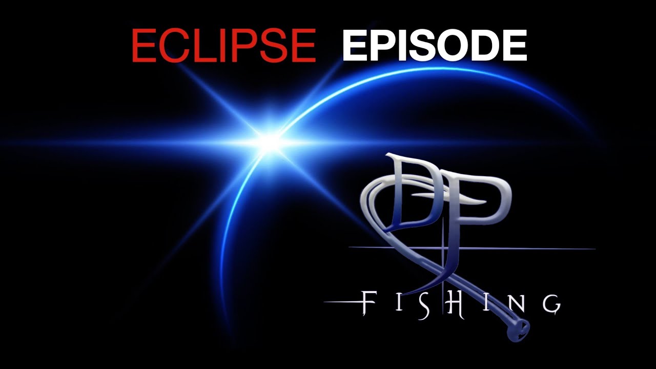 DP Fishing Eclipse episode! - YouTube