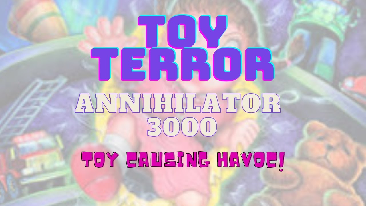 Toy Terror ANNIHILATOR 3000 - YouTube