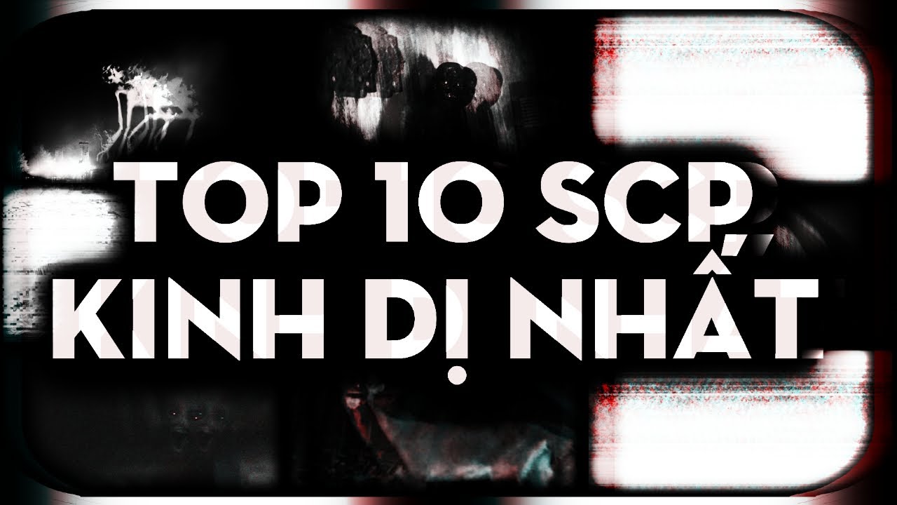 Top 10 SCP Kinh Dị Nhất của Tổ Chức SCP - YouTube