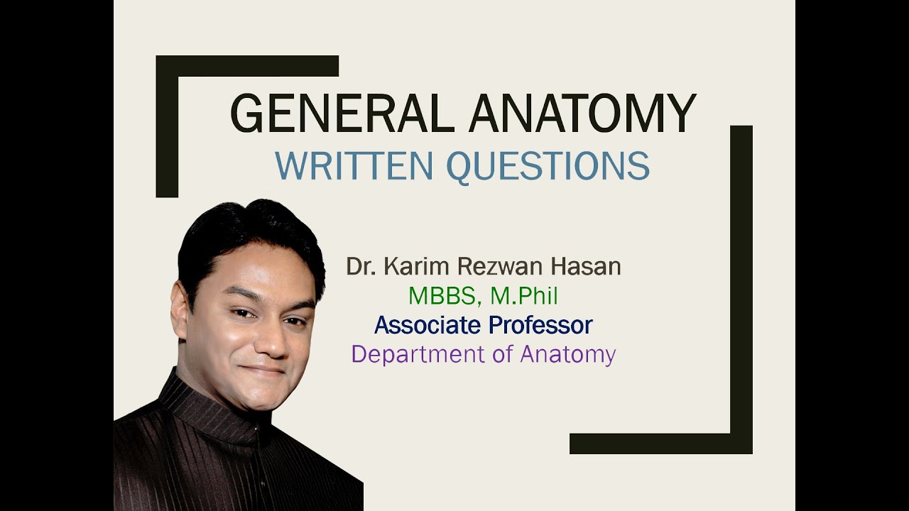 Written Questions on General Anatomy _by: Karim Rezwan Hasan, Associate ...