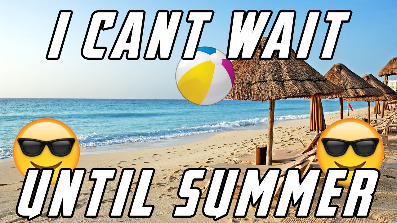 I CANT WAIT UNTIL SUMMER (Freshmans Perspective)!!!! - YouTube