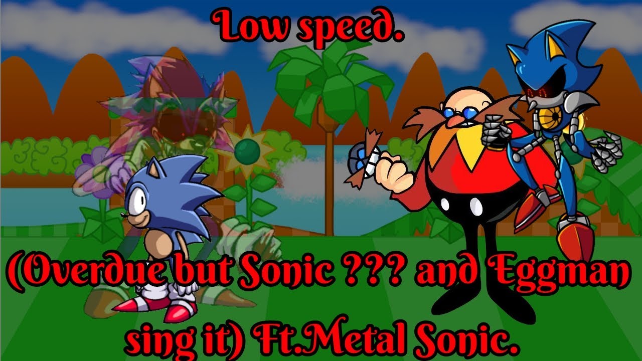 Low speed (Overdue but Sonic ??? and Eggman sing it) Ft.Metal Sonic ...
