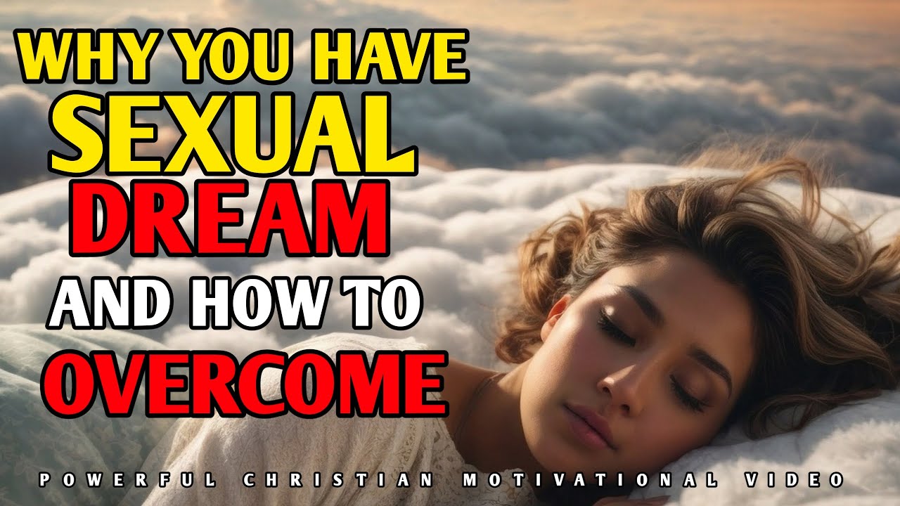 WHY YOU HAVE SEXUAL DREAMS AND HOW TO OVERCOME | POWERFUL CHRISTIAN MOTIVATIONAL VIDEO - YouTube
