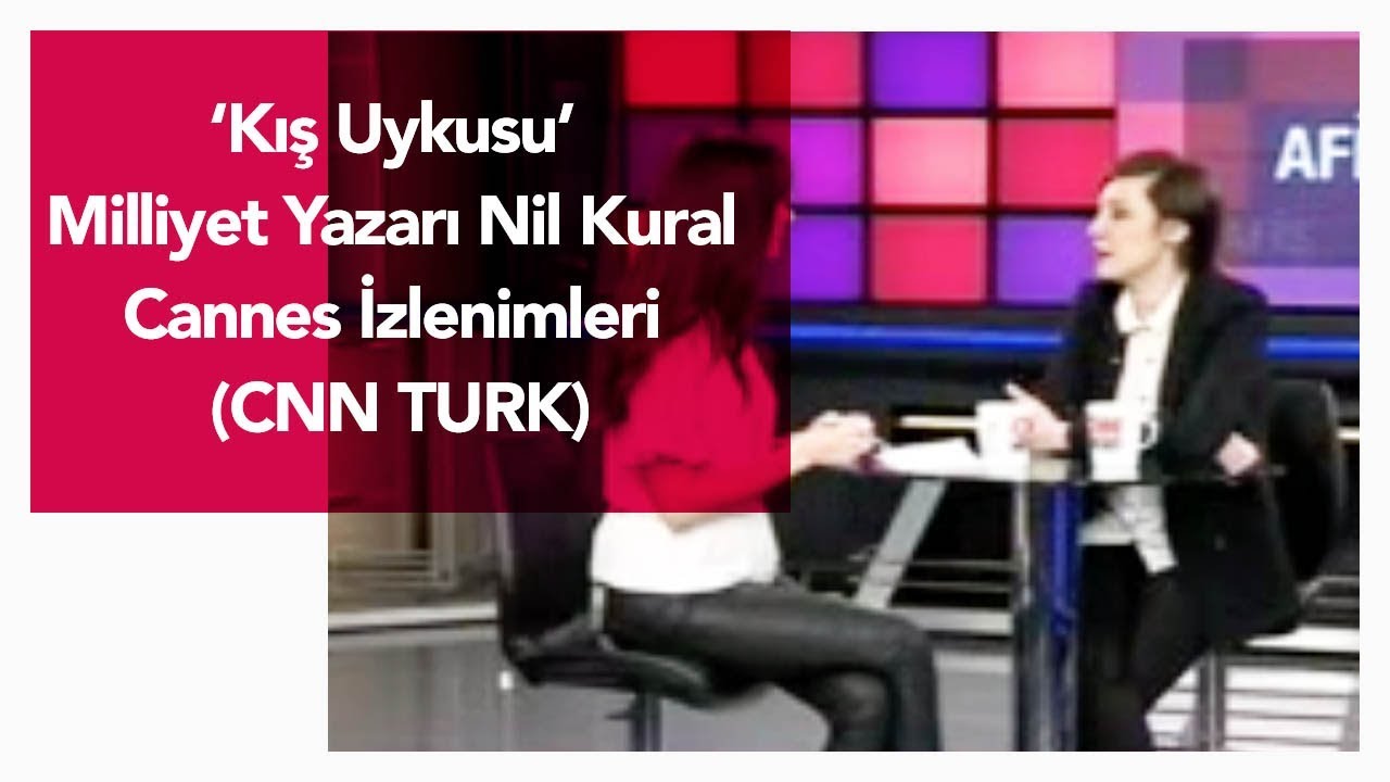 Kış Uykusu - Milliyet Yazarı Nil Kural Cannes izlenimleri (CNN Turk ...