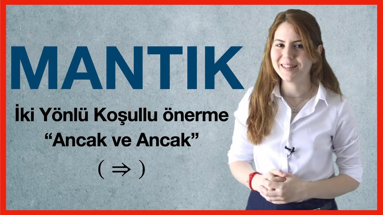 MANTIK - İki Yönlü Koşullu Önerme/ Ancak ve Ancak Bağlacı (9.Sınıf/ TYT ...