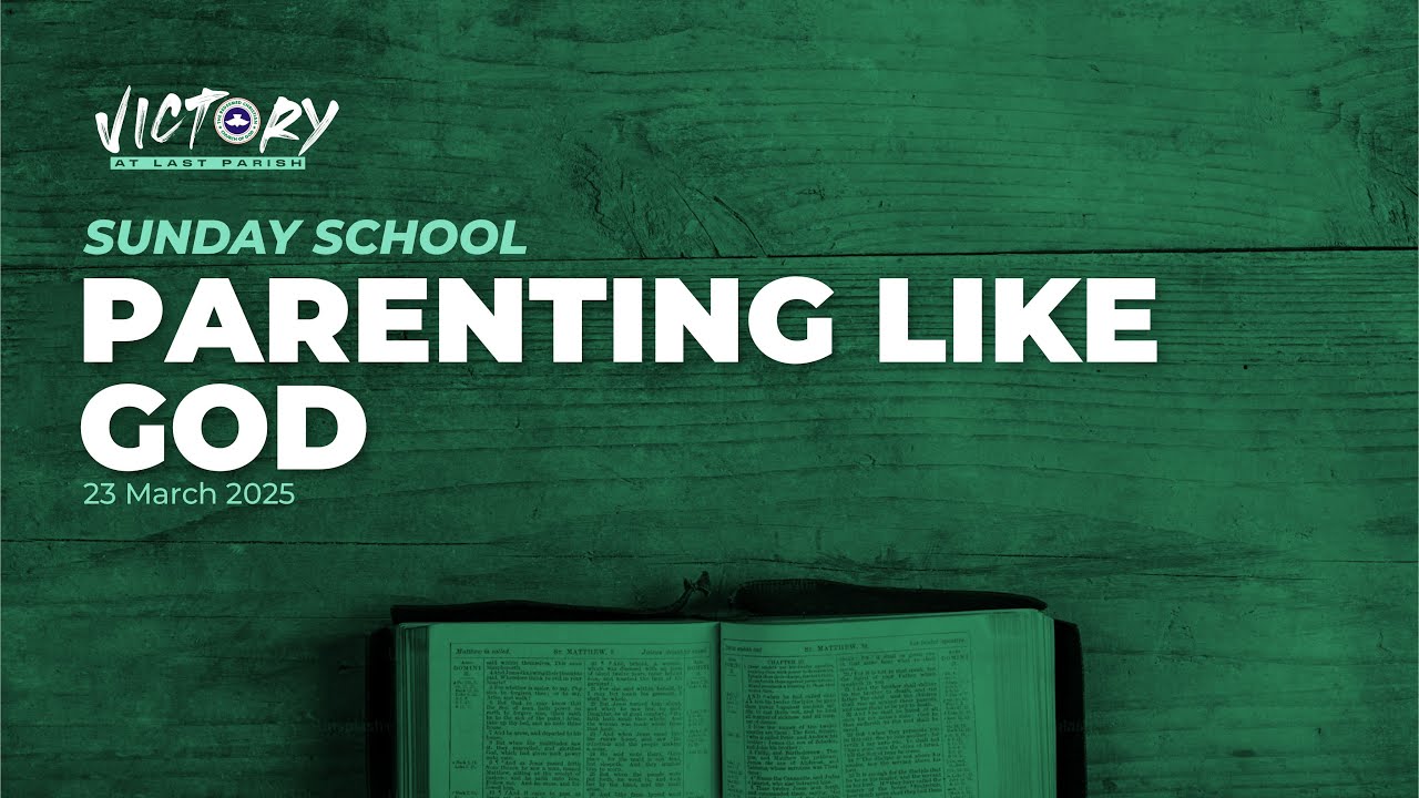 SUNDAY SCHOOL || PARENTING LIKE GOD || 23RD MARCH 2025 || - YouTube