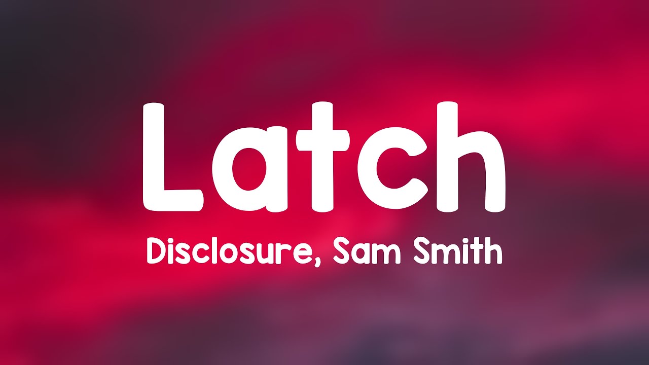Latch - Disclosure, Sam Smith [Lyric-centric] 🪗 - YouTube