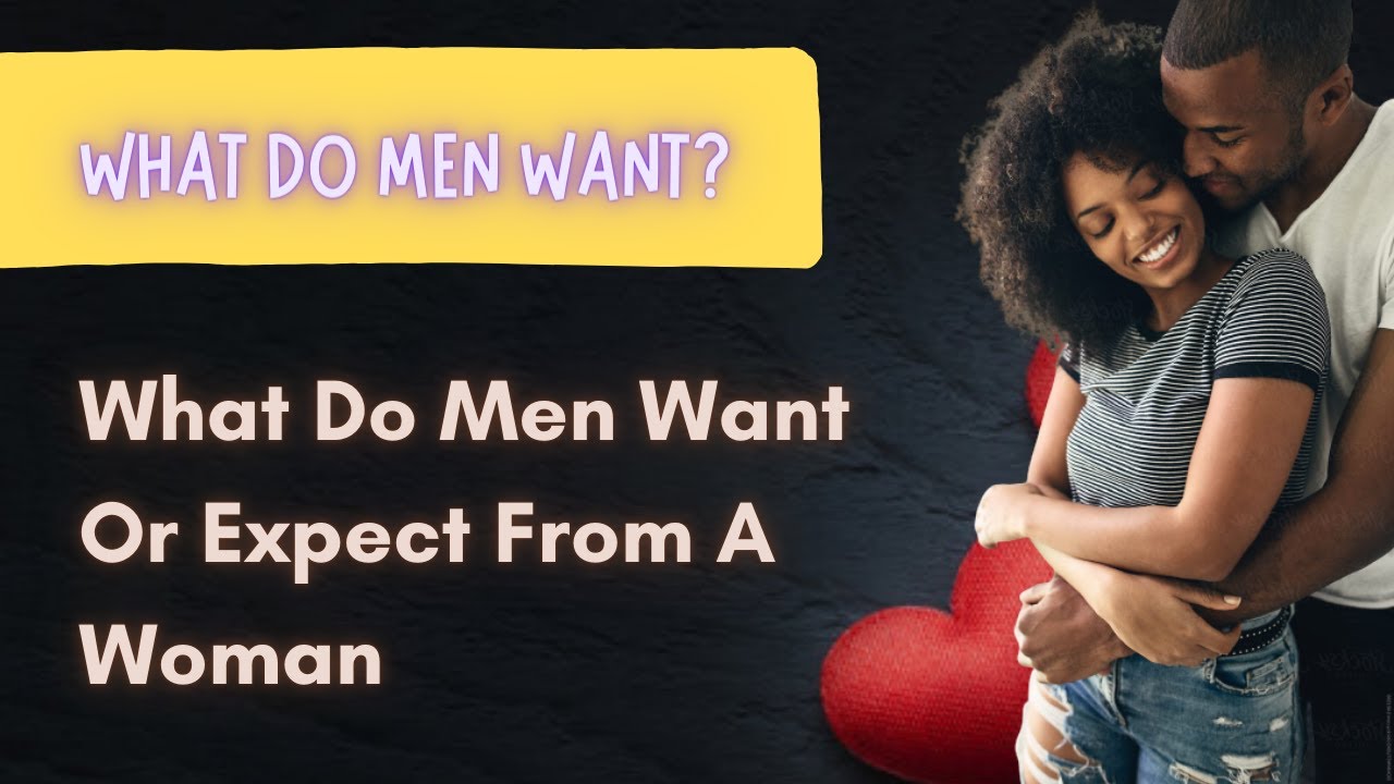 What Do Men Seeking Long Term Relationship/Marriage Want Or Expect From ...