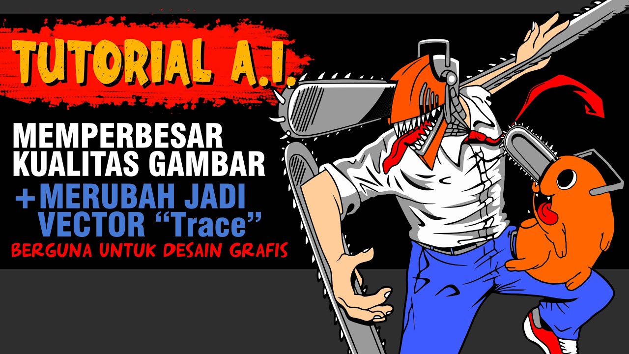 Tutorial A.I. Memperbesar Kualitas Gambar & Tracing menjadi Vector ...