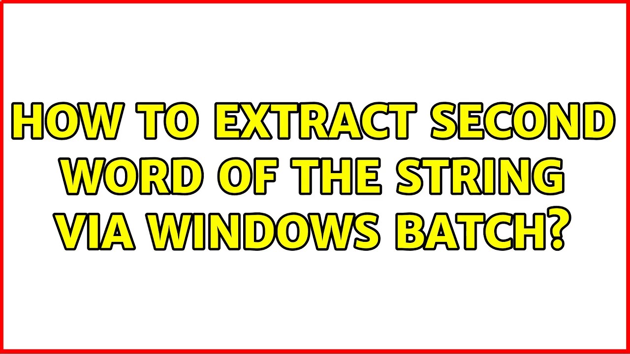 How To Extract Second Word Of The String Via Windows Batch 2 how-to-extract-second-word-of-the-string-via-windows-batch-2