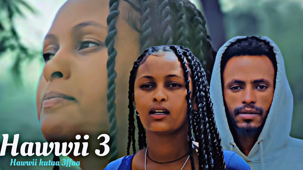 FILMII AFAAN OROMOO HAWWII KUTAA 3FFAA NEW AFAN OROMO MOVIE HAWI ...