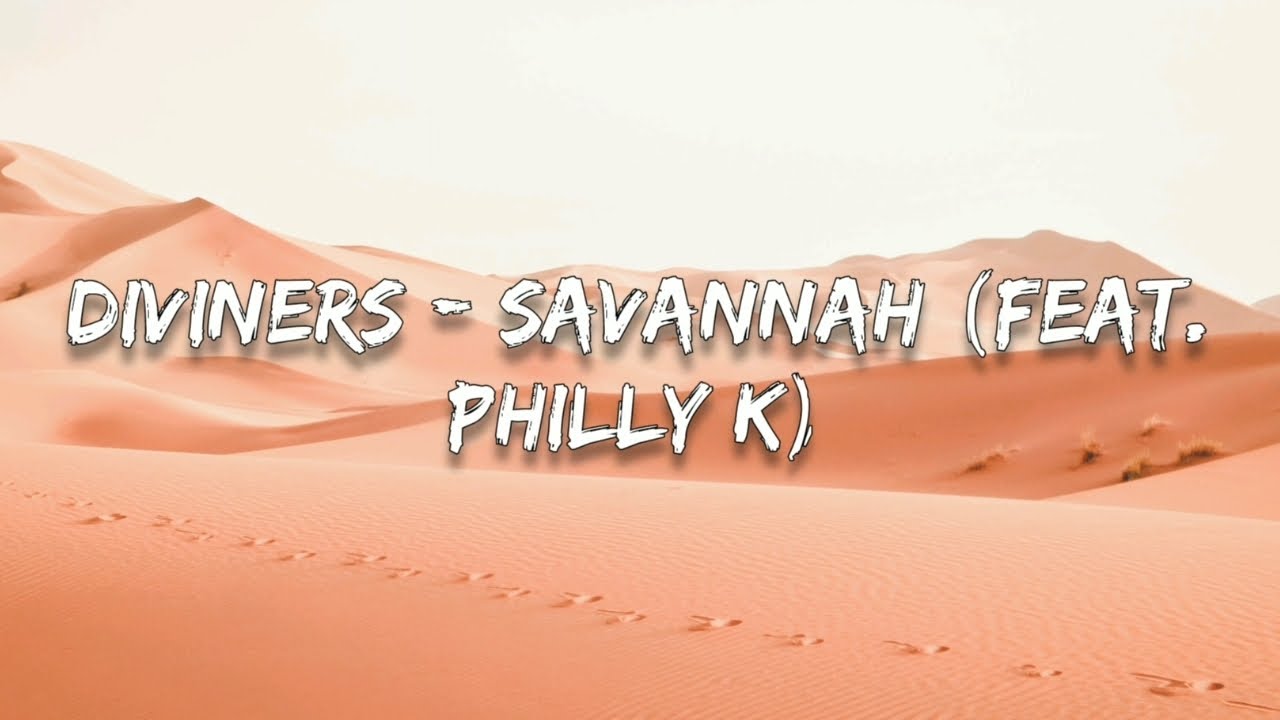 Diviners - Savannah (feat. Philly K)(Lyrics) - YouTube