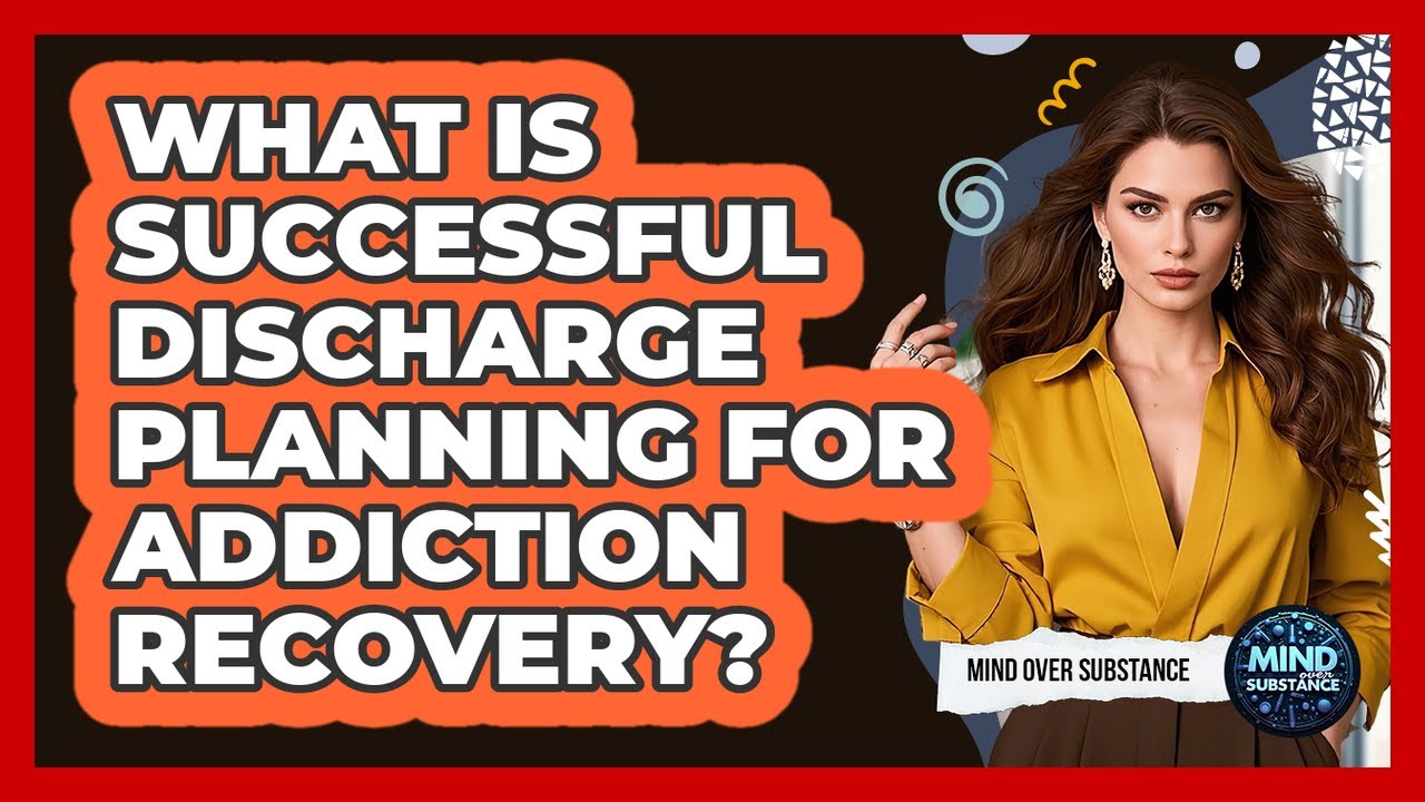 What Is Successful Discharge Planning For Addiction Recovery? - Mind ...