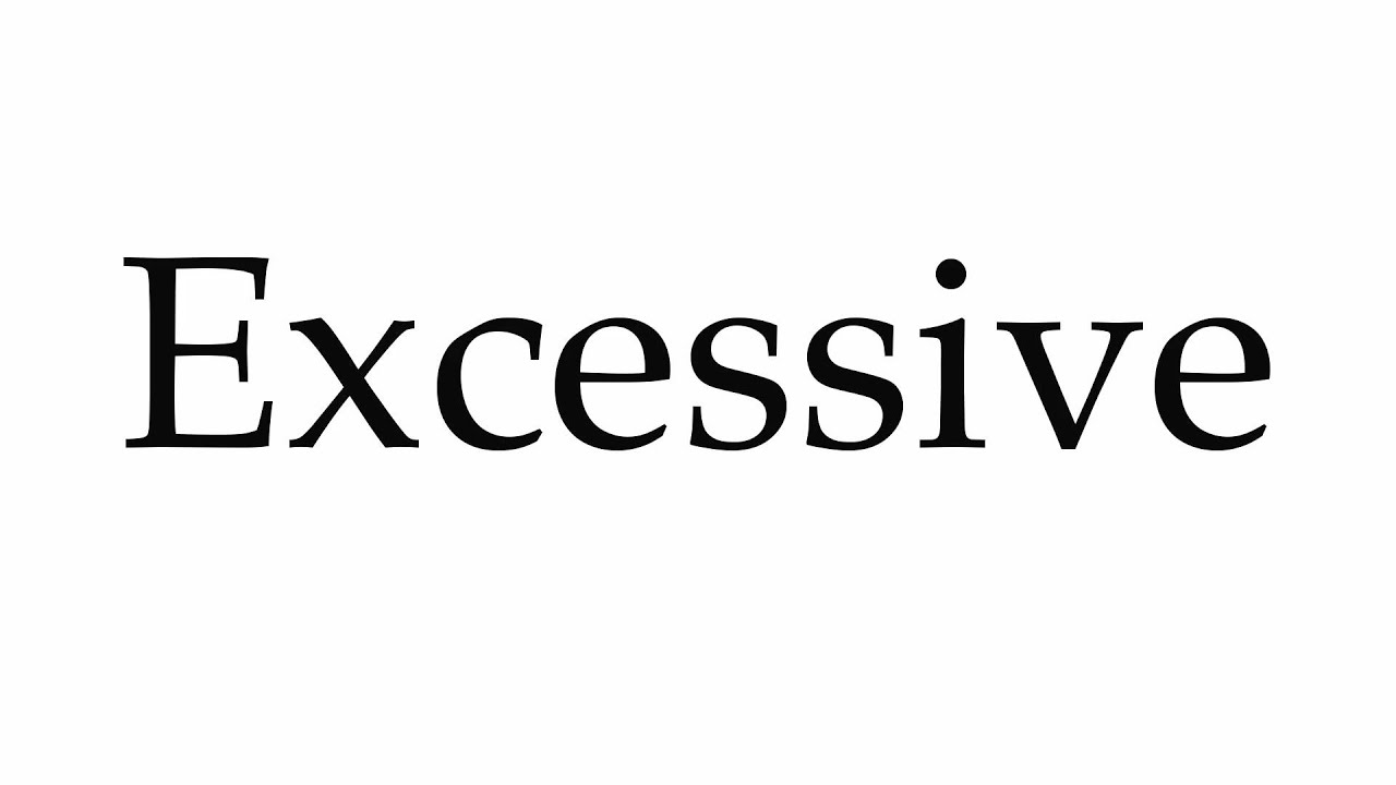 How to Pronounce Excessive - YouTube