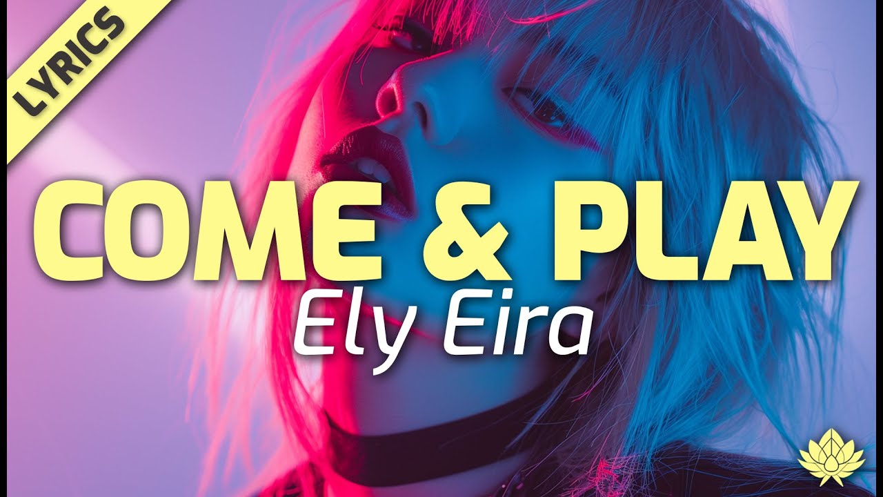 Ely Eira - Come & Play [Lyrics] - YouTube