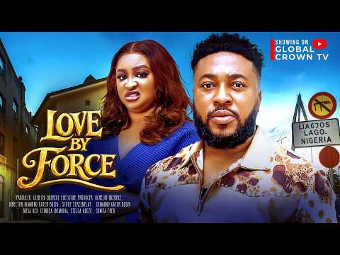 LOVE BY FORCE - 2026 latest Nigerian movies - Nosa Rex - Etinosa Idemudia - Stella Udeze Sonita Fred