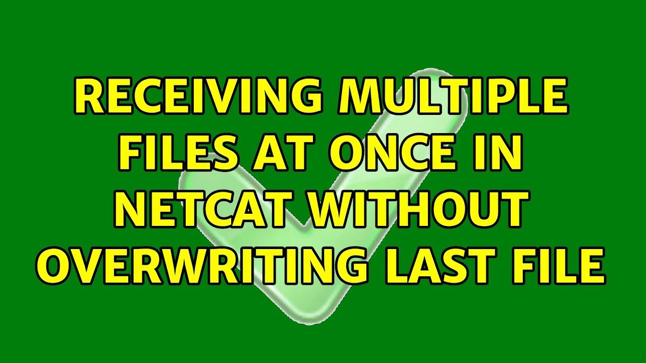 Receiving Multiple Files At Once In Netcat Without Overwriting Last receiving-multiple-files-at-once-in-netcat-without-overwriting-last