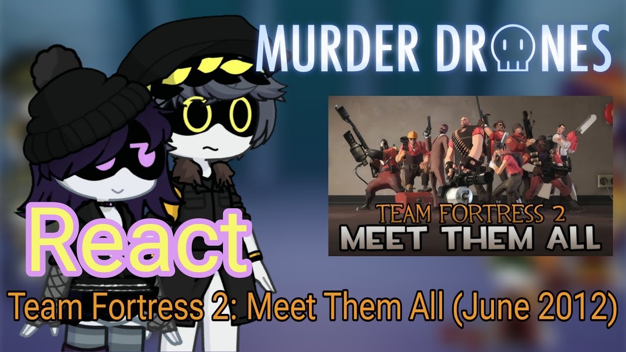 Murder Drones React Team Fortress 2 Meet Them All (June 2012) GL2 - YouTube