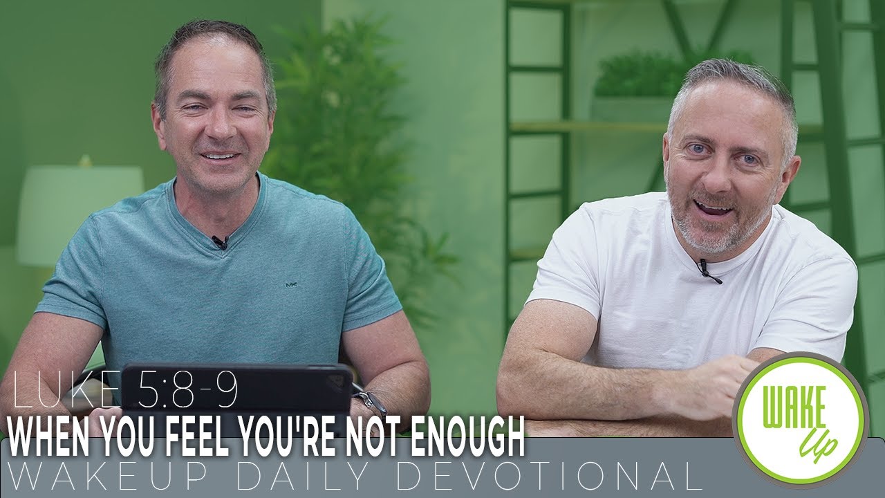 WakeUp Daily Devotional | When You Feel You're Not Enough | Luke 5:8-9 ...