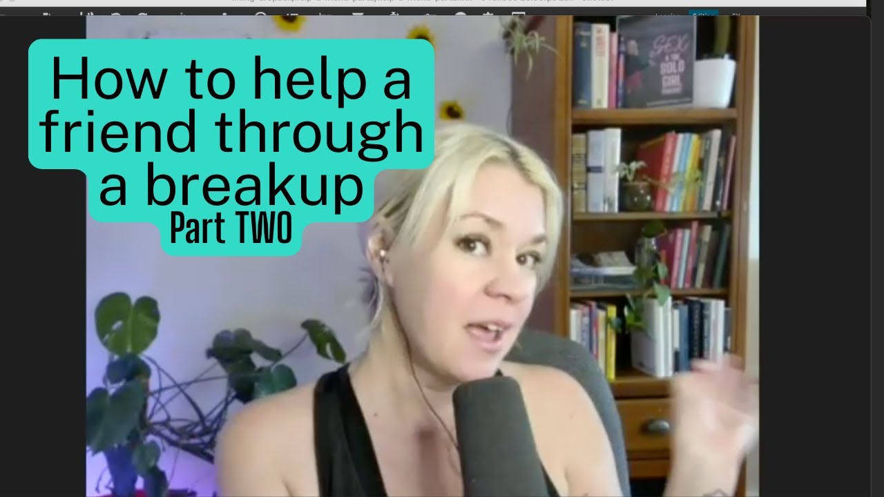How to help a friend through a breakup (part TWO): Breakups, Broken ...