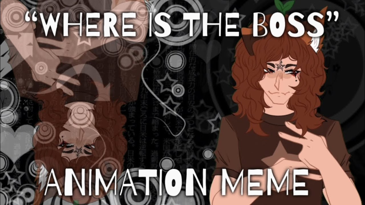 “WHERE IS THE BOSS?!” Animation Meme - YouTube