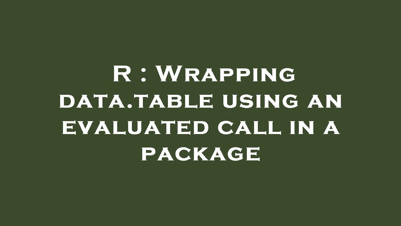 R : Wrapping data.table using an evaluated call in a package - YouTube