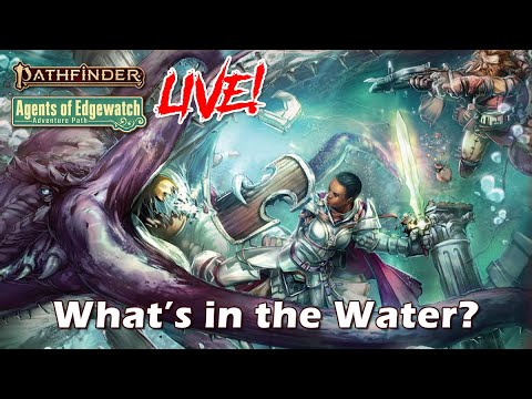 Pathfinder 2e Agents of Edgewatch LIVE! - What's in the Water? | RFC ...