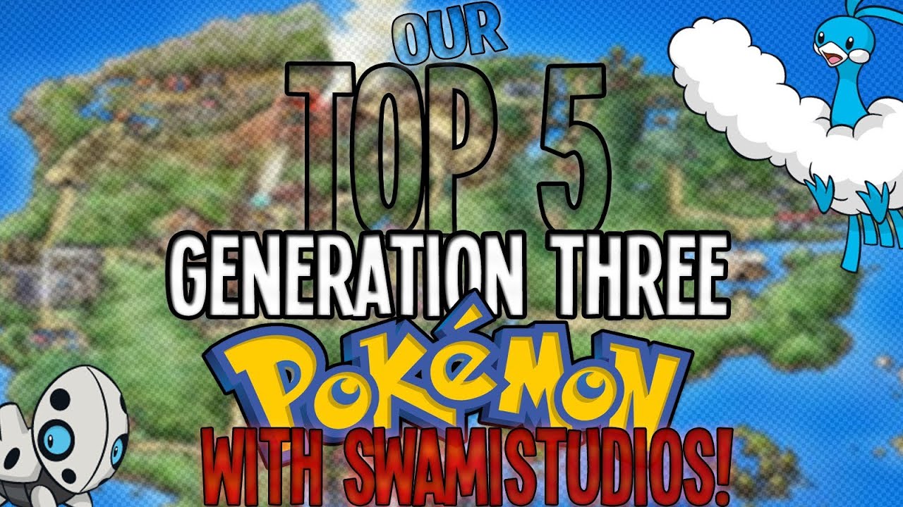 Top 5 Generation 3 Pokémon w/SwamiStudios! - YouTube