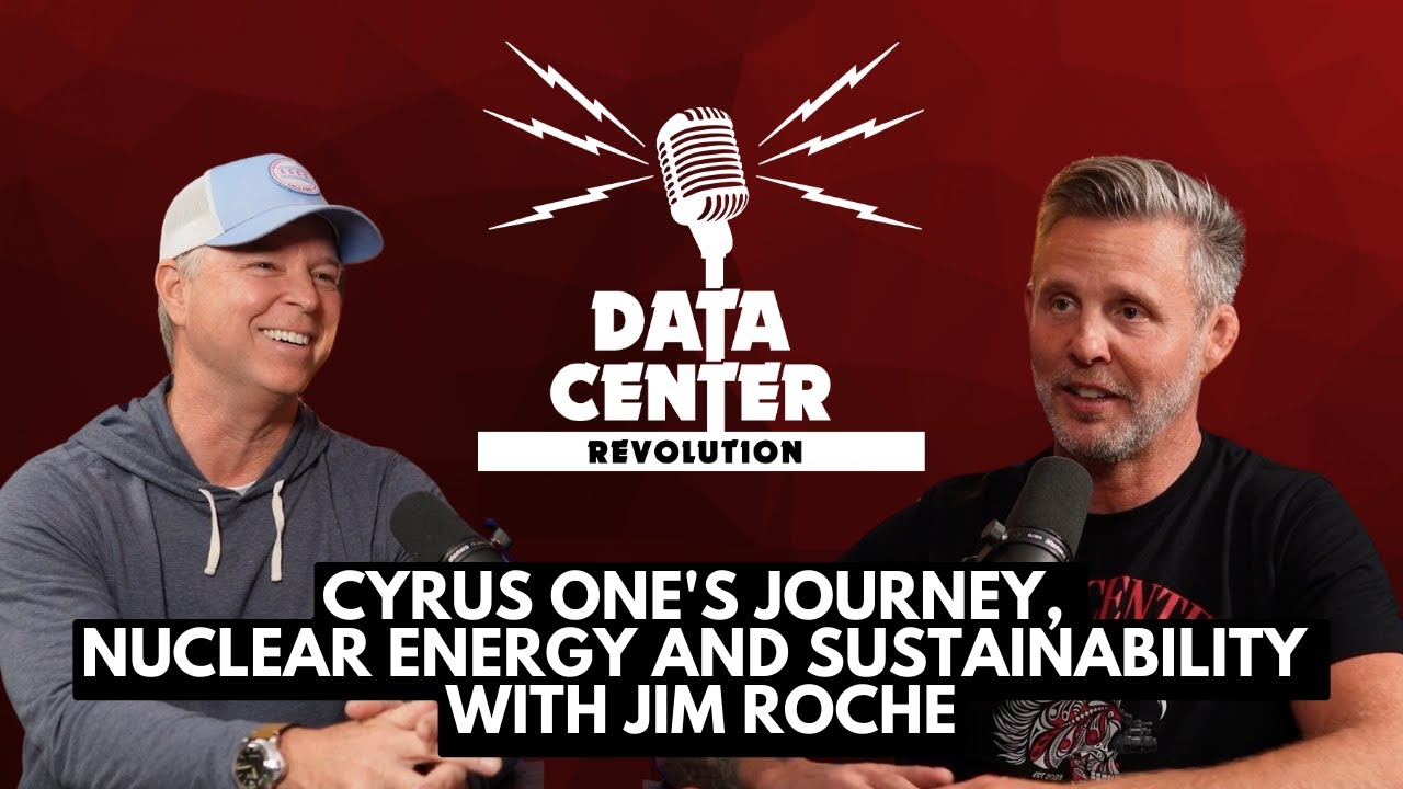Ep 99: Cyrus One's Journey, Nuclear Energy and Sustainability (with Jim ...
