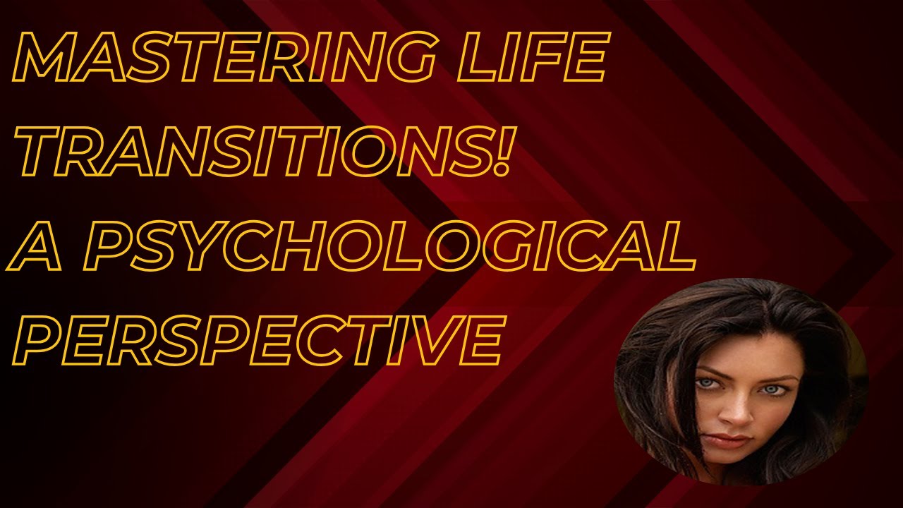 Mastering Life Transitions: A Psychological Perspective - YouTube