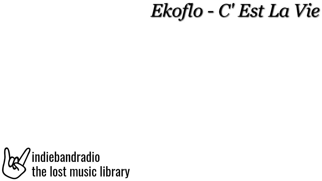 Ekoflo - C' Est La Vie | indiebandradio: lost music library - YouTube