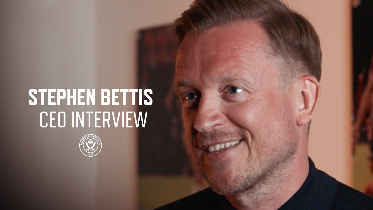 Stephen Bettis | Sheffield United CEO Interview - YouTube