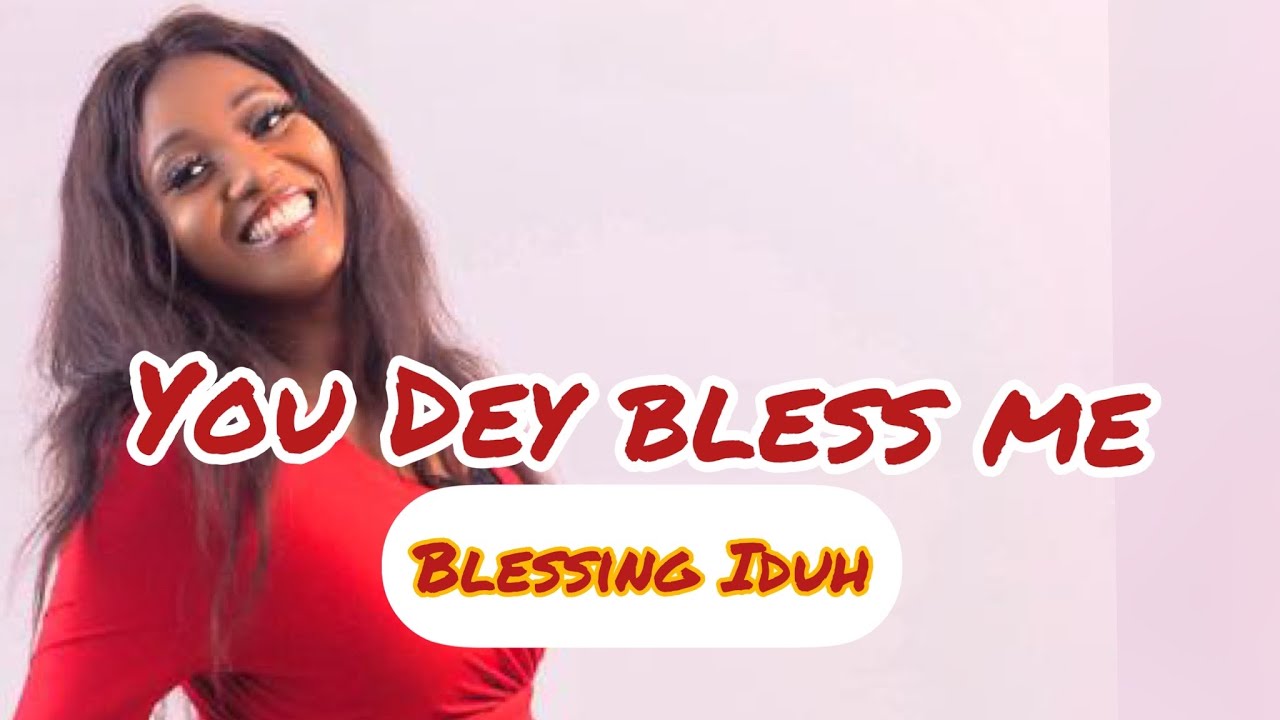 BLESSING IDUH - YOU DEY BLESS ME (lyrics Video) - YouTube