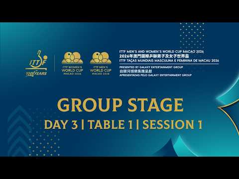 LIVE| Day 3 | T1 | ITTF Men’s & Women’s World Cup Macao 2026 Pres. by Galaxy Entertainment Group| S1