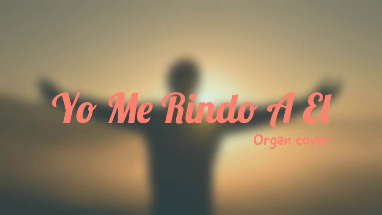 Jesus Adrian - Yo Me Rindo A El (Organ Cover) - YouTube