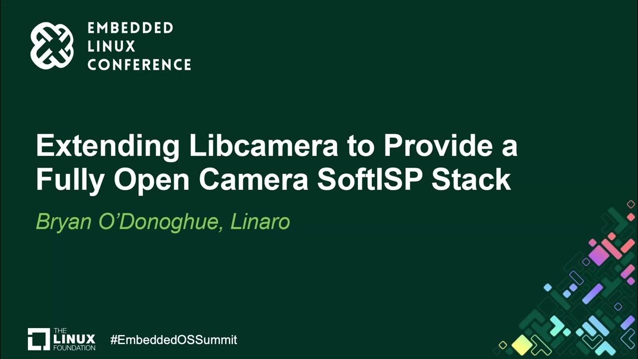 Extending Libcamera to Provide a Fully Open Camera SoftISP Stack - Bryan O'Donoghue, Linaro ...