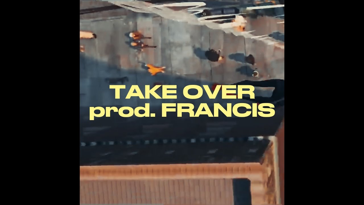 TAKE OVER prod. FRANCIS - YouTube
