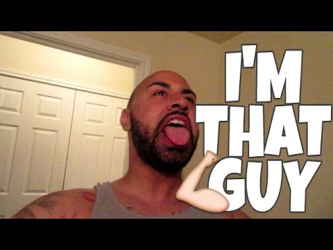I'M THAT GUY! - YouTube