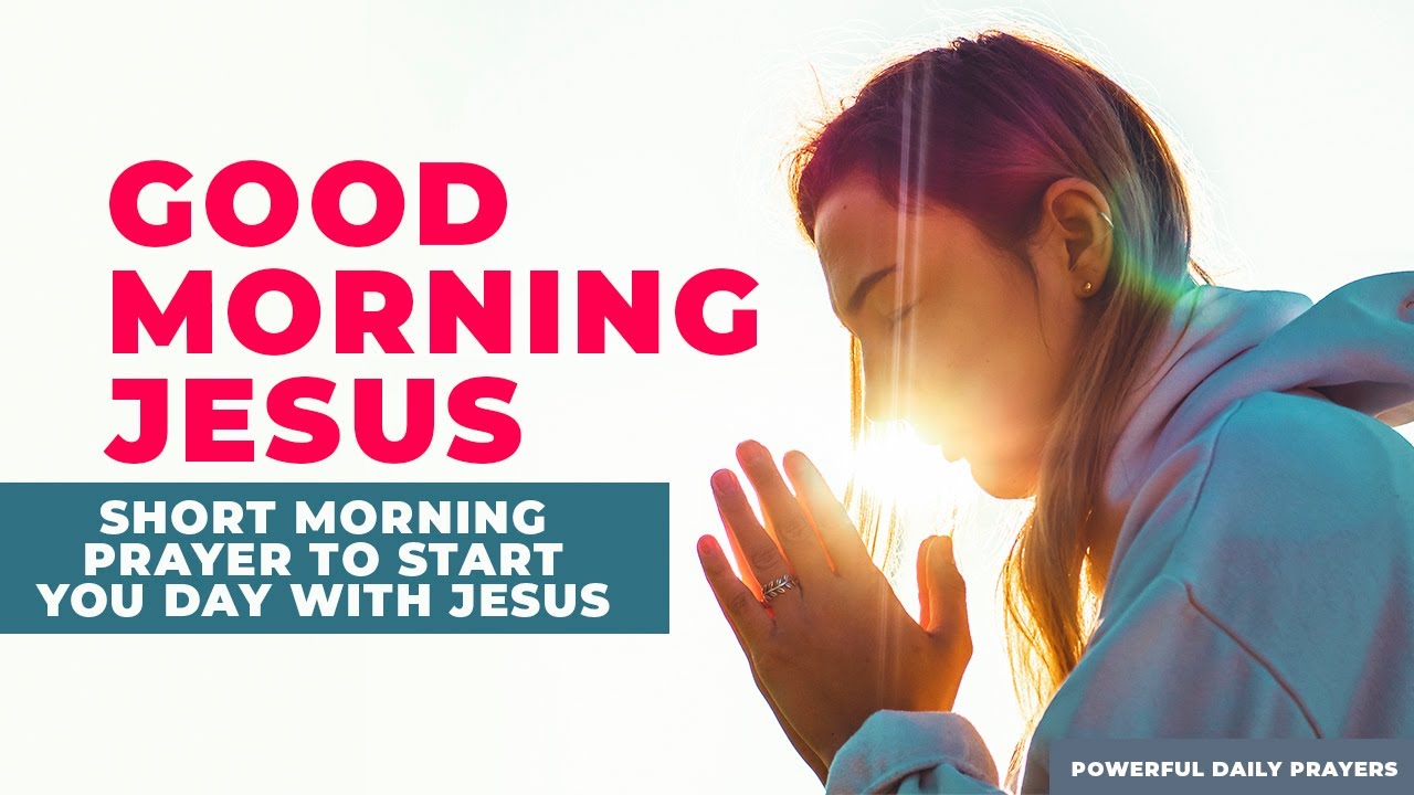 Good Morning Jesus | Powerful Short Morning Prayer Before You Start ...