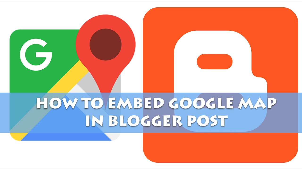 How to Embed Maps in Blogger Post - YouTube