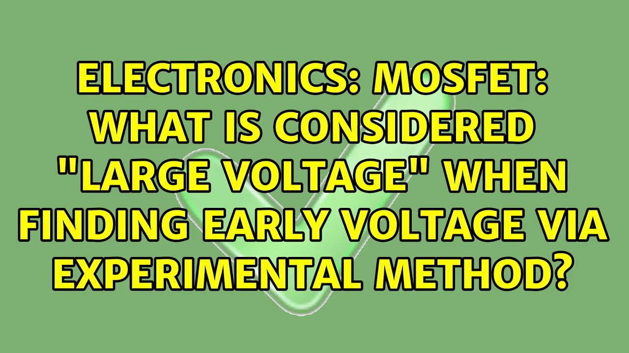 MOSFET What Is Considered large Voltage When Finding Early Voltage mosfet-what-is-considered-large-voltage-when-finding-early-voltage