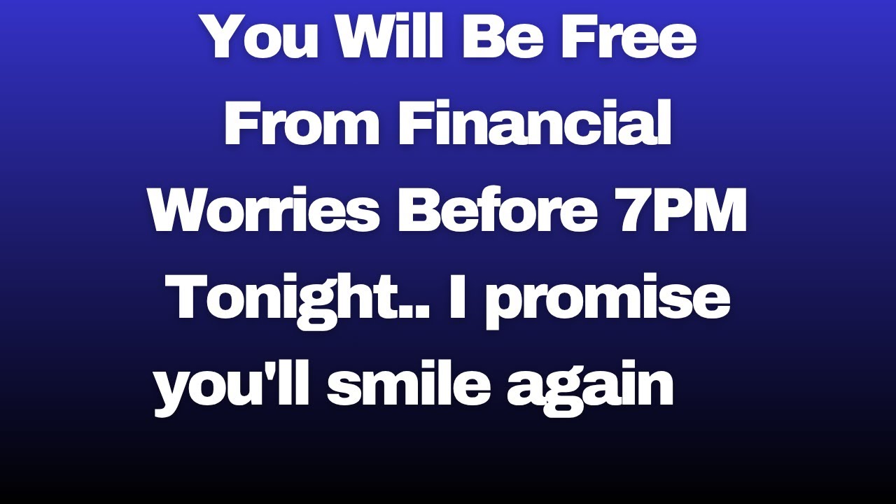 Angels Say, You Will Be Free From Financial Worries Before 7PM Tonight ...
