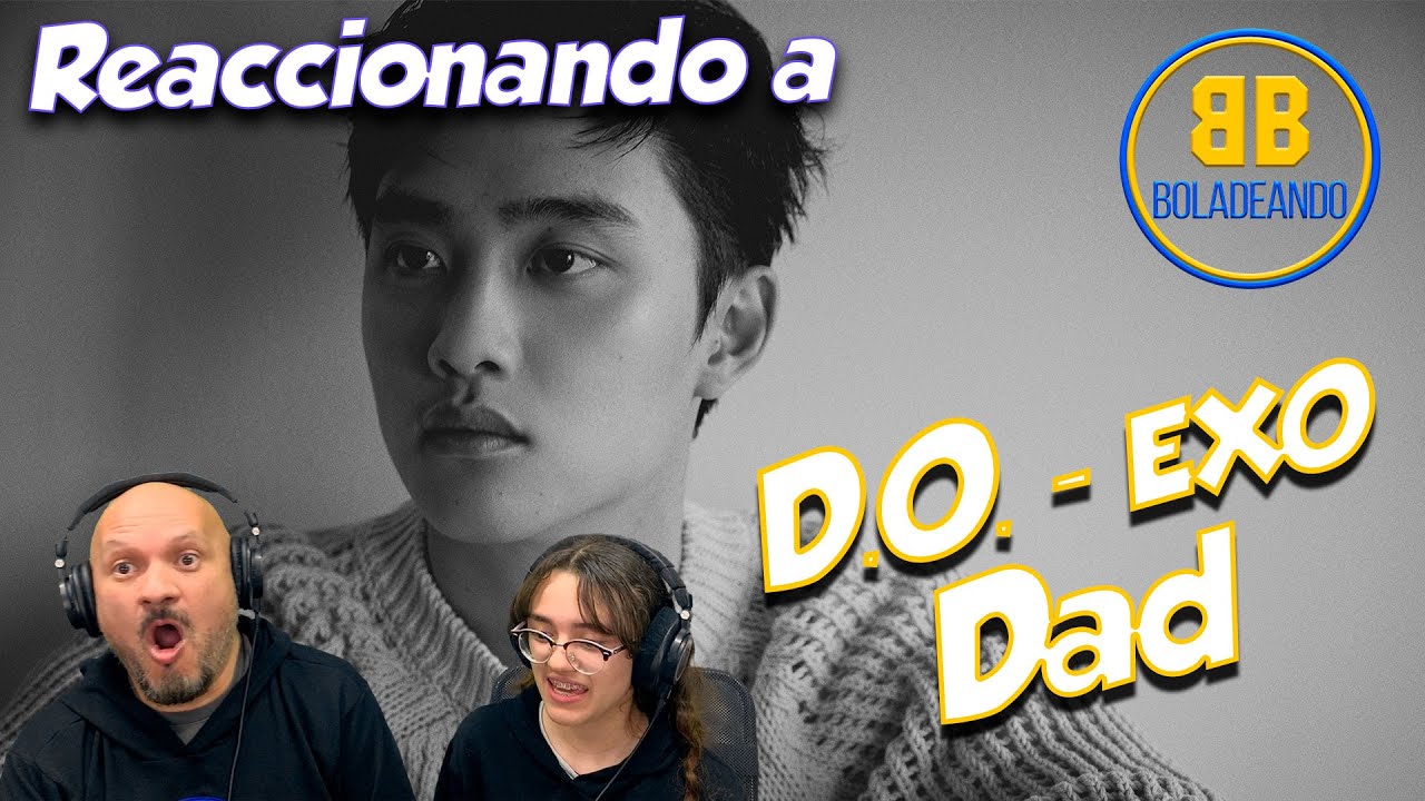 D.O. (EXO) - Dad | REACCIÓN - YouTube